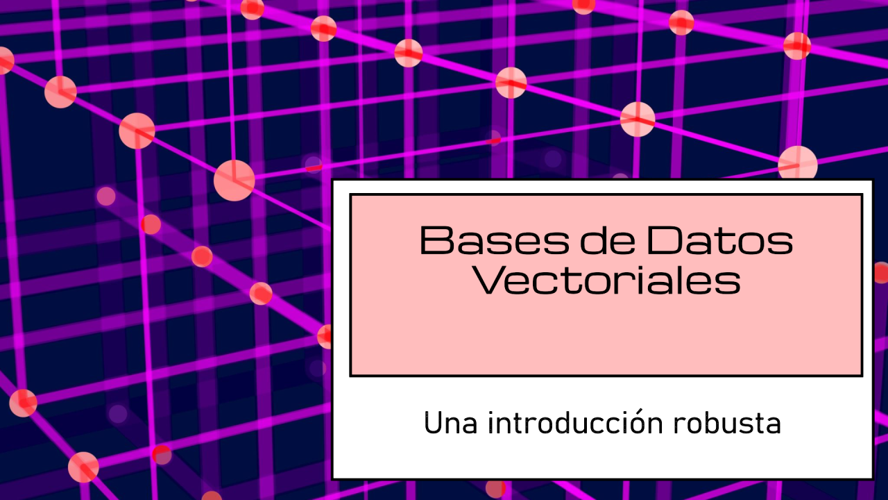 Bases de Datos Vectoriales: Una Herramienta Clave para la Inteligencia ...